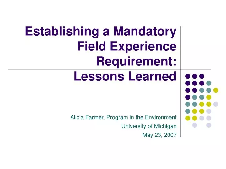 PPT - Establishing a Mandatory Field Experience Requirement: Lessons ...