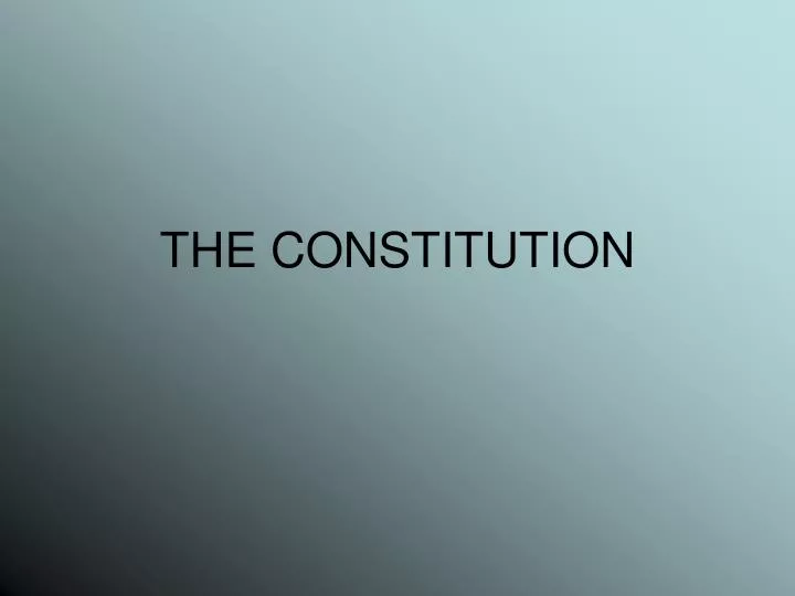 PPT - THE CONSTITUTION PowerPoint Presentation, free download - ID:1120737