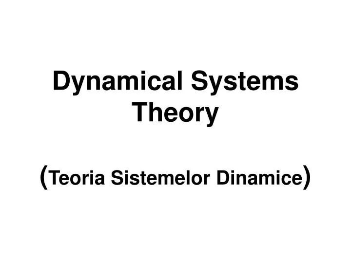PPT - Dynamical Systems Theory ( Teoria Sistemelor Dinamice ...
