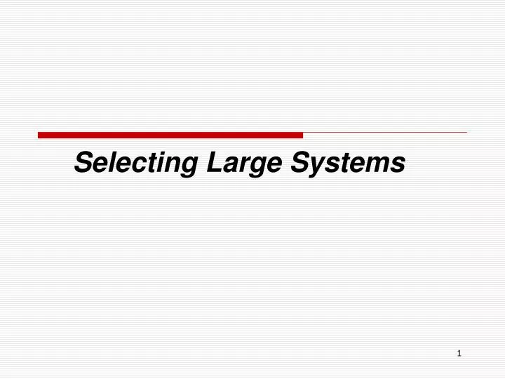 PPT - Selecting Large Systems PowerPoint Presentation, free download ...