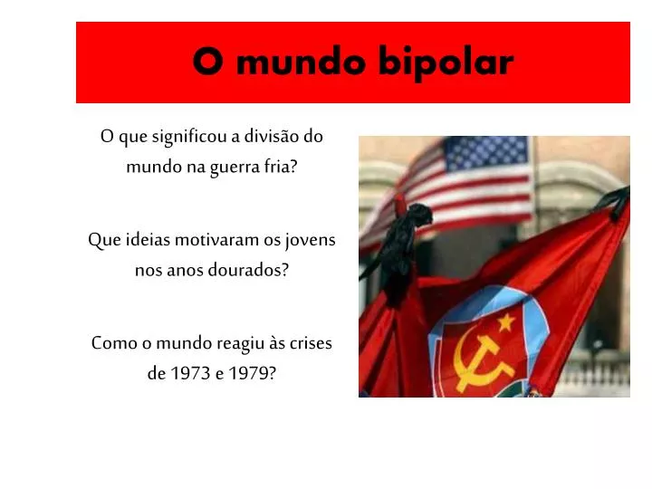 PPT - O mundo bipolar PowerPoint Presentation, free download - ID:1124425