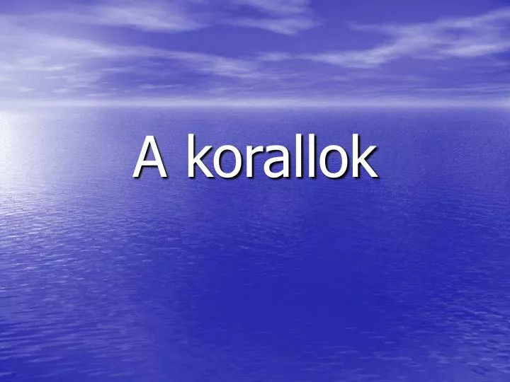 PPT - A korallok PowerPoint Presentation, free download - ID:1124467