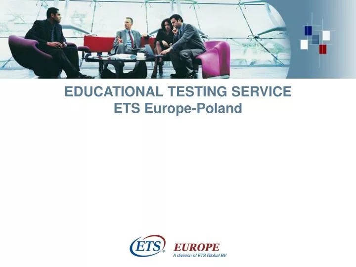 PPT - EDUCATIONAL TESTING SERVICE ETS Europe-Poland PowerPoint ...