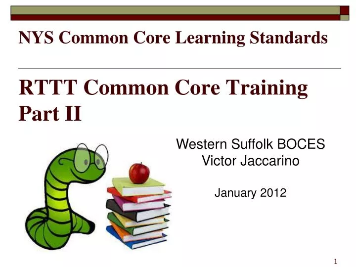 PPT - NYS Common Core Learning Standards RTTT Common Core Training Part ...