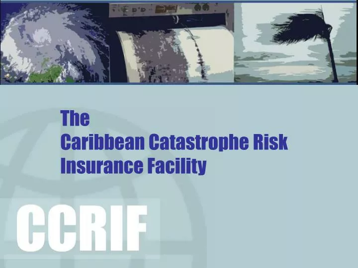 PPT - The Caribbean Catastrophe Risk Insurance Facility PowerPoint ...