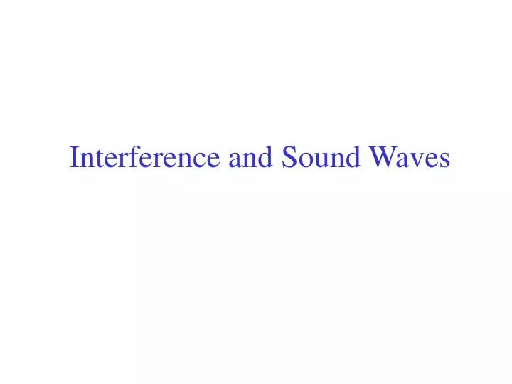 PPT - Interference and Sound Waves PowerPoint Presentation, free download - ID:1128593