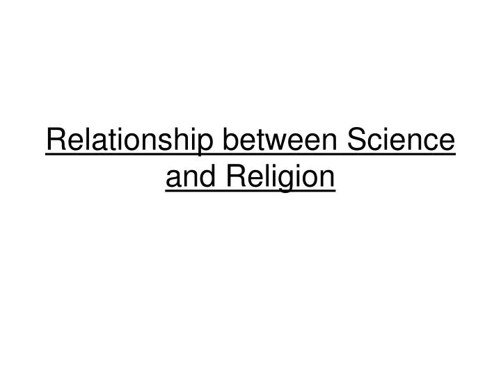 PPT - Relationship between Science and Religion PowerPoint Presentation ...