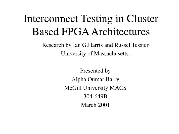 Ppt Interconnect Testing In Cluster Based Fpga Architectures Powerpoint Presentation Id1130212