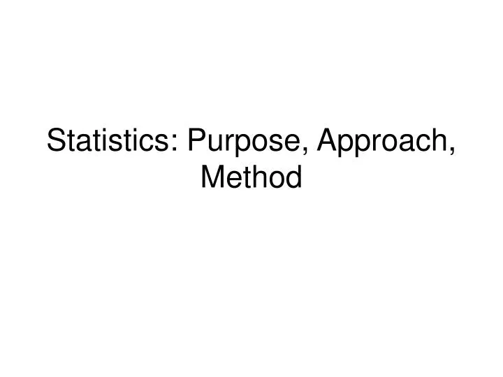PPT - Statistics: Purpose, Approach, Method PowerPoint Presentation ...