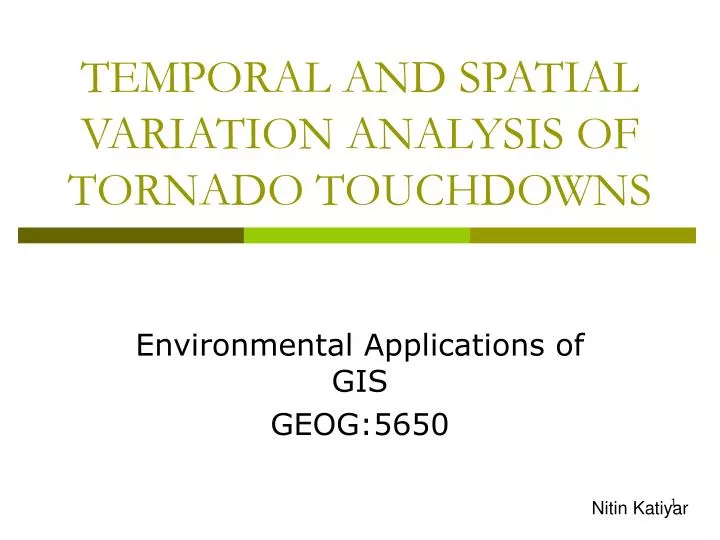 PPT - TEMPORAL AND SPATIAL VARIATION ANALYSIS OF TORNADO TOUCHDOWNS ... PPT - TEMPORAL AND SPATIAL VARIATION ANALYSIS OF TORNADO TOUCHDOWNS ...