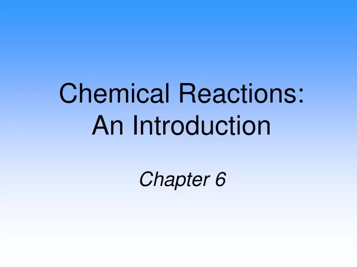 PPT - Chemical Reactions: An Introduction Chapter 6 PowerPoint ...