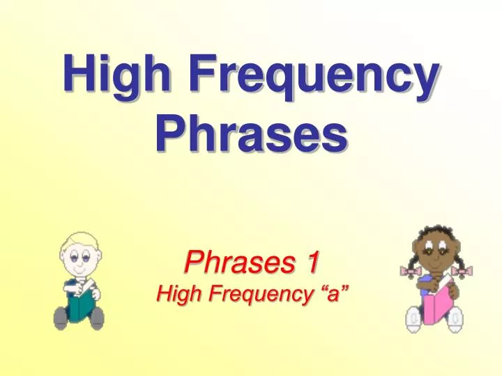 PPT - High Frequency Phrases Phrases 1 High Frequency “a” PowerPoint ...