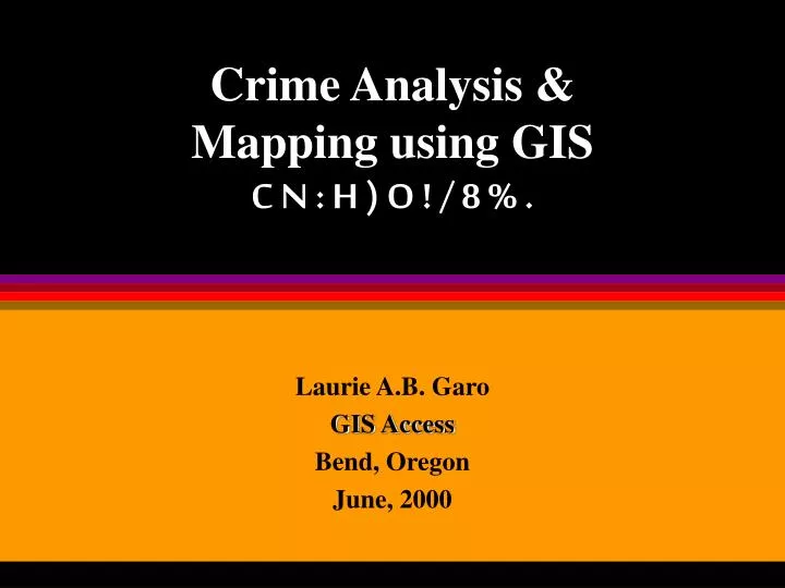 PPT - Crime Analysis & Mapping using GIS C N : H ) O ! / 8 % ...