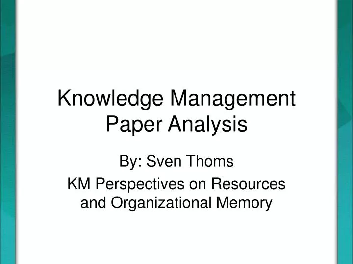 PPT - Knowledge Management Paper Analysis PowerPoint Presentation, free ...