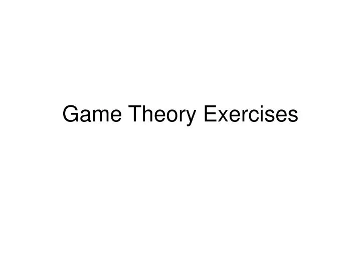 PPT - Game Theory Exercises PowerPoint Presentation, free download - ID ...
