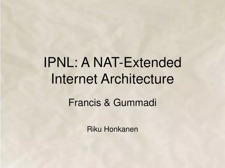PPT - IPNL: A NAT-Extended Internet Architecture PowerPoint ...