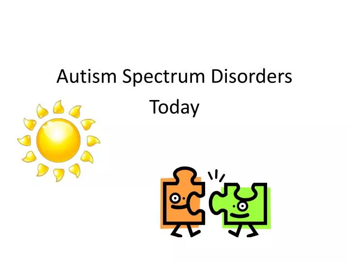 PPT - Autism Spectrum Disorders Today PowerPoint Presentation, free ...