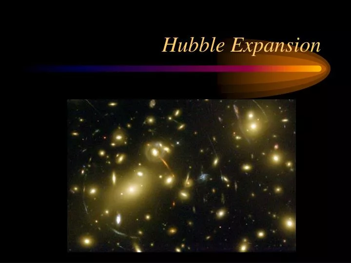 PPT - Hubble Expansion PowerPoint Presentation, free download - ID:1136582