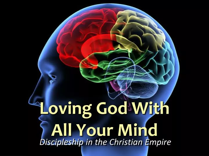 PPT - Loving God With All Your Mind PowerPoint Presentation, free ...