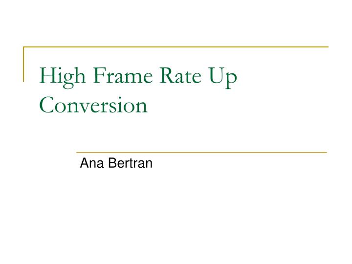 PPT - High Frame Rate Up Conversion PowerPoint Presentation, free ...