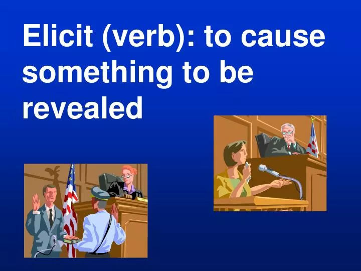 PPT - Elicit (verb): to cause something to be revealed PowerPoint ...
