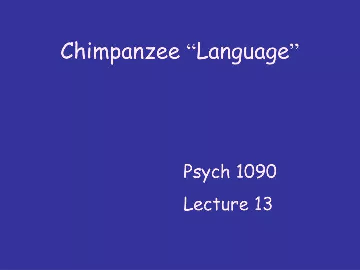PPT - Chimpanzee “ Language ” PowerPoint Presentation, free download ...