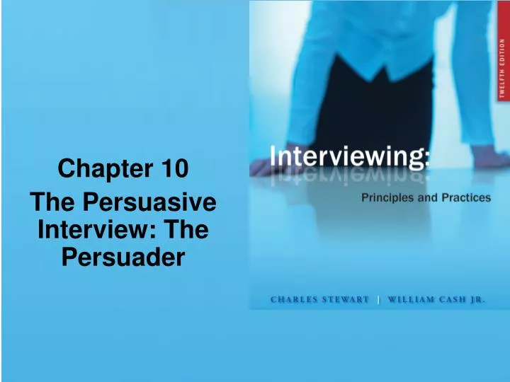 PPT - Chapter 10 The Persuasive Interview: The Persuader PowerPoint ...