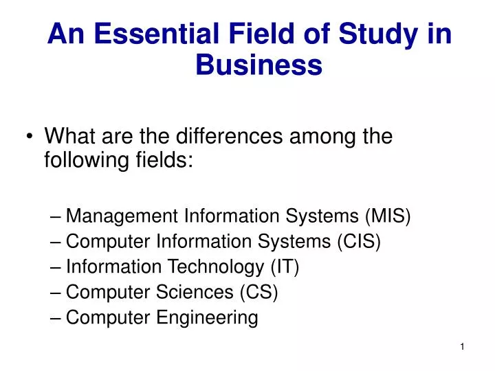 PPT - An Essential Field of Study in Business What are the differences ...