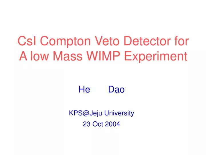 PPT - CsI Compton Veto Detector for A low Mass WIMP Experiment ...
