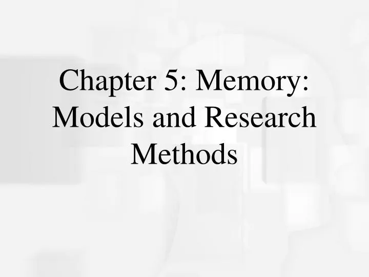 PPT - Chapter 5: Memory: Models and Research Methods PowerPoint Presentation - ID:1144468