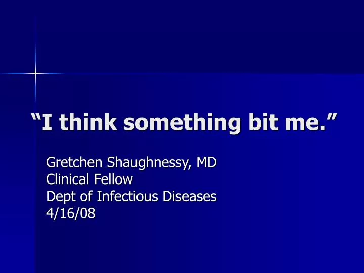 PPT - “I think something bit me.” PowerPoint Presentation, free ...