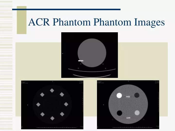 PPT - ACR Phantom Phantom Images PowerPoint Presentation, free download ...