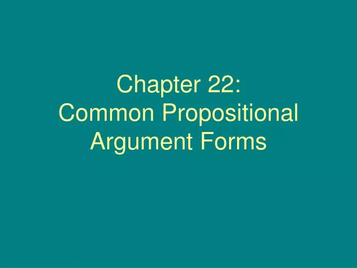 PPT - Chapter 22: Common Propositional Argument Forms PowerPoint ...
