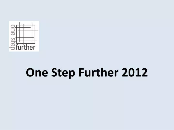 PPT - One Step Further 2012 PowerPoint Presentation, free download - ID ...