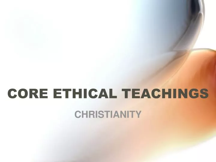 PPT - CORE ETHICAL TEACHINGS PowerPoint Presentation, free download ...