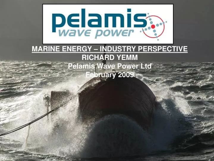 PPT - MARINE ENERGY – INDUSTRY PERSPECTIVE RICHARD YEMM Pelamis Wave ...