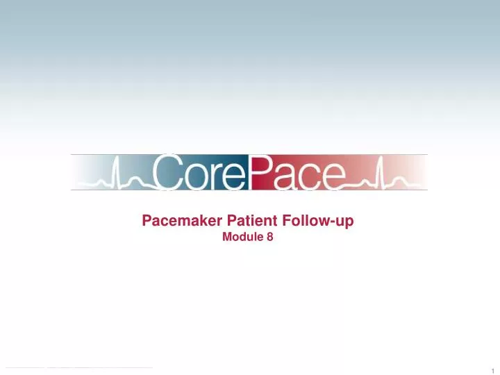 PPT - Pacemaker Patient Follow-up Module 8 PowerPoint Presentation ...