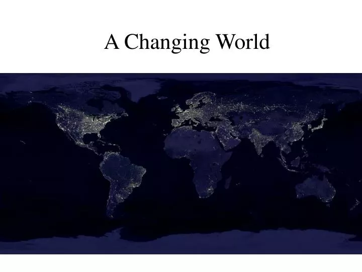 PPT - A Changing World PowerPoint Presentation, free download - ID:1153432