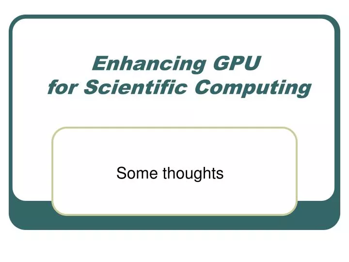PPT - Enhancing GPU for Scientific Computing PowerPoint Presentation ...