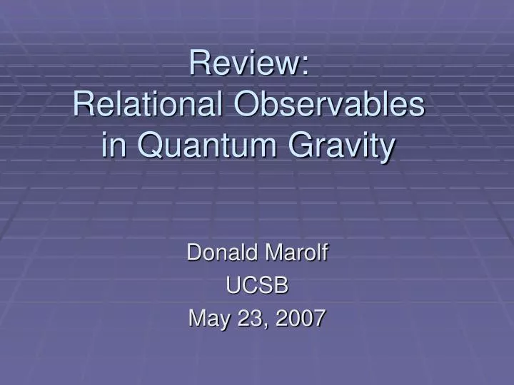 PPT - Review: Relational Observables in Quantum Gravity PowerPoint ...