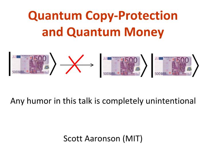 PPT - Quantum Copy-Protection and Quantum Money PowerPoint Presentation ...