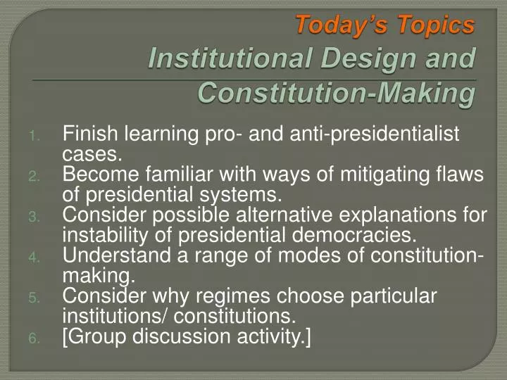 PPT - Today’s Topics Institutional Design and Constitution-Making ...