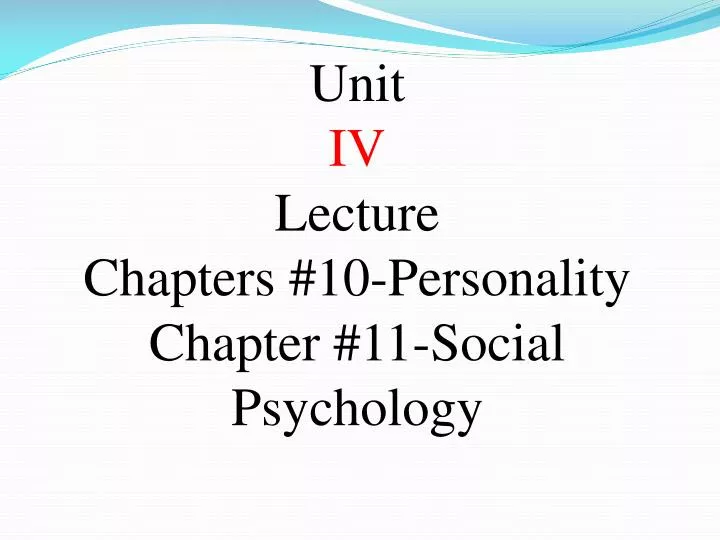 PPT - Unit IV Lecture Chapters # 10-Personality Chapter #1 1-Social ...