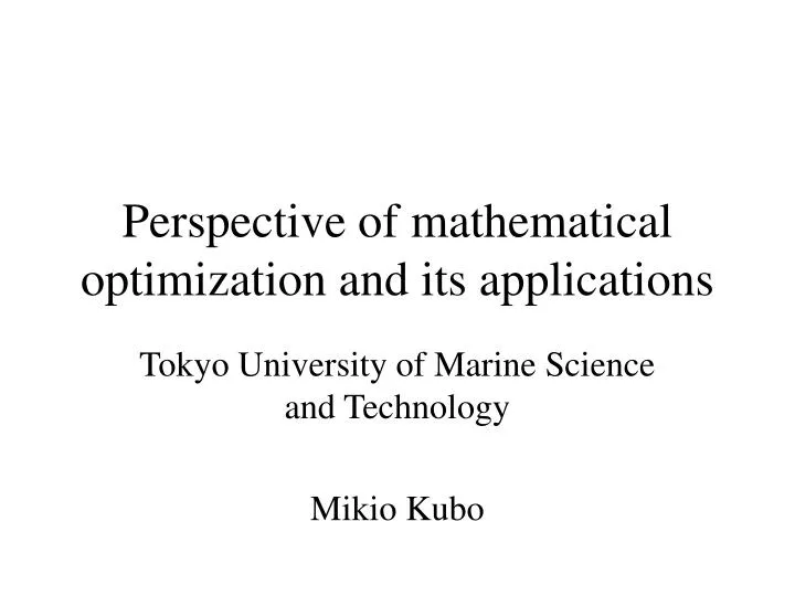 PPT - Perspective of mathematical optimization and its applications ...
