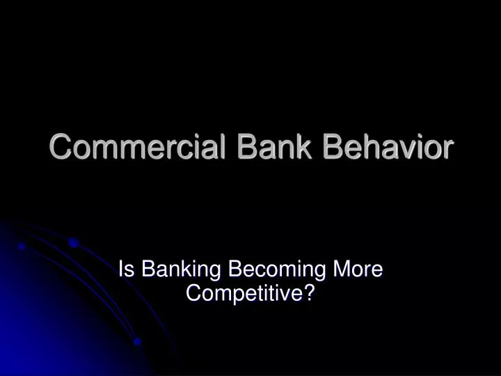 PPT - Commercial Bank Behavior PowerPoint Presentation, free download ...