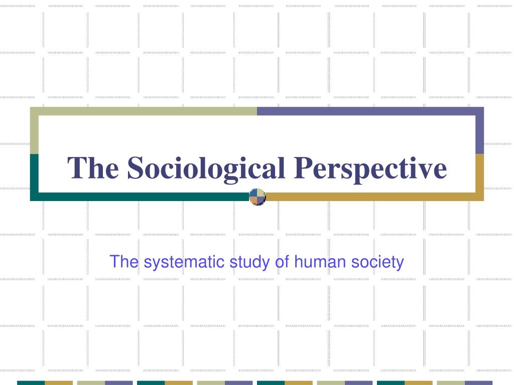 Ppt The Sociological Perspective Powerpoint Presentation Free