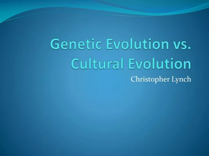 PPT - Genetic Evolution vs. Cultural Evolution PowerPoint Presentation ...