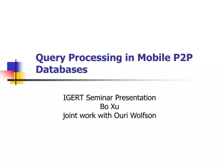 PPT - Query Processing in Mobile P2P Databases PowerPoint Presentation - ID:1178912