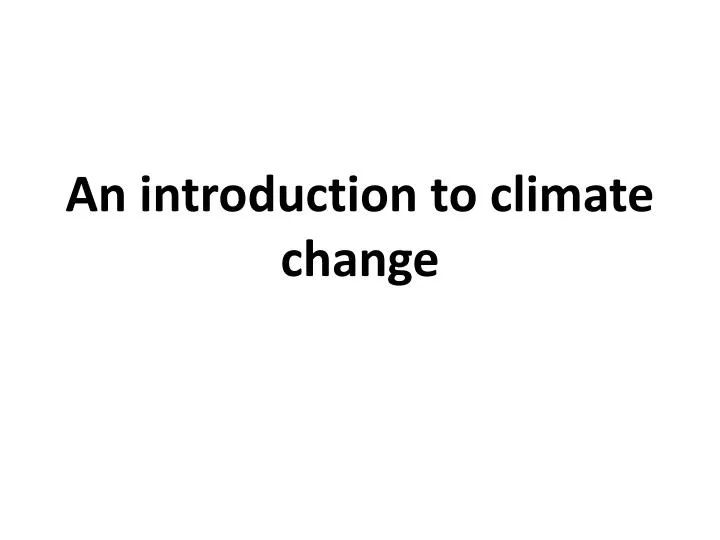 PPT - An introduction to climate change PowerPoint Presentation, free ...