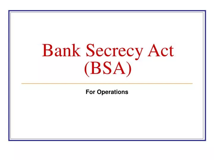 PPT - Bank Secrecy Act (BSA) PowerPoint Presentation, free download ...
